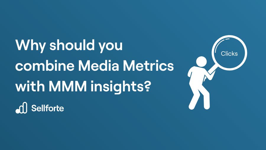 Why should you combine Media Metrics with MMM insights?